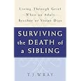 SURVIVING THE DEATH OF A SIBLING: Living Through Grief When an Adult ...
