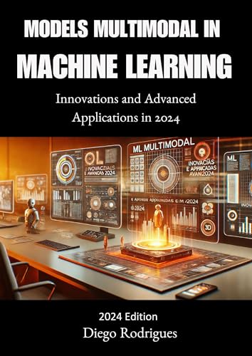 MODELS MULTIMODAL IN MACHINE LEARNING 2024 Edition: Innovations and Advanced Applications in ...