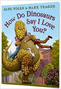 How Do Dinosaurs Say I Love You? - Audiobook: Yolen, Jane, Teague, Mark ...