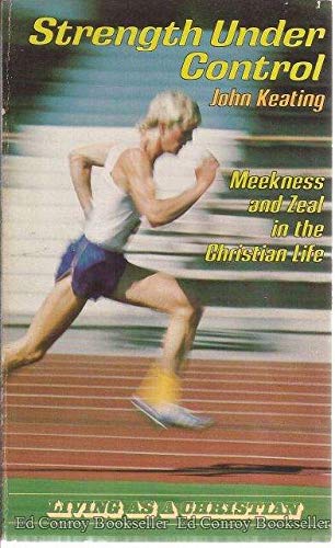 Strength Under Control: Meekness and Zeal: Keating, John: 9780892831043 ...