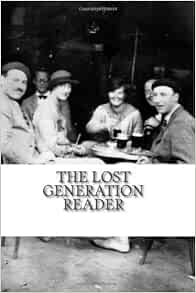 The Lost Generation Reader: An Anthology and History of Lost Generation ...