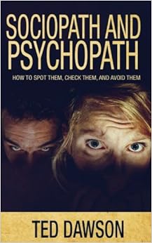 Sociopath and Psychopath: How to spot them, check them, and avoid them ...