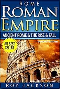 Rome: Roman Empire: Ancient Rome & The Rise & Fall: Roy Jackson ...