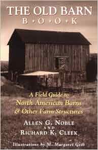 The Old Barn Book: A Field Guide to North American Barns & Other Farm ...