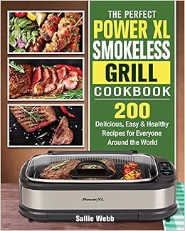 The Perfect Power XL Smokeless Grill Cookbook: 200 Delicious, Easy ...