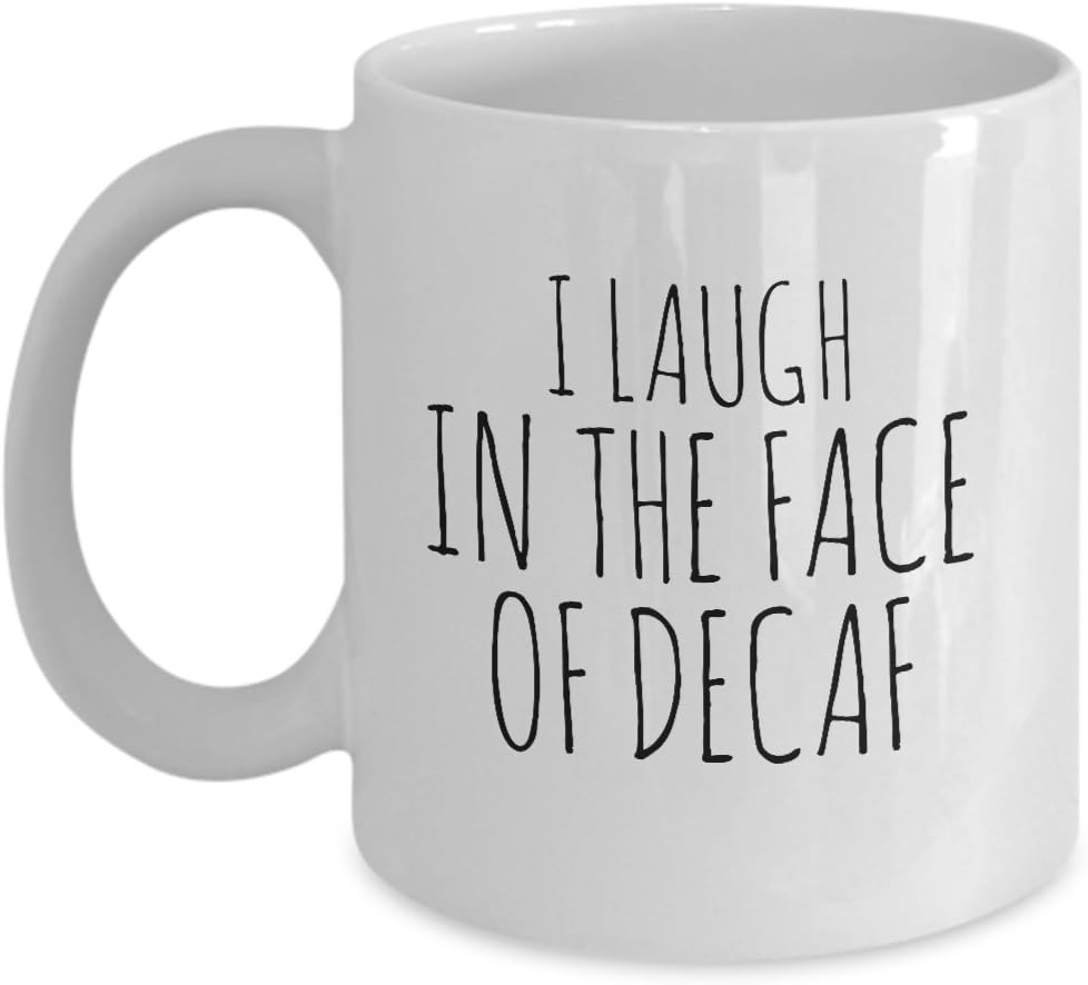 Amazon.com: Laugh Coffee Mug - I Laugh in the Face of Decaf - Funny 11 ...