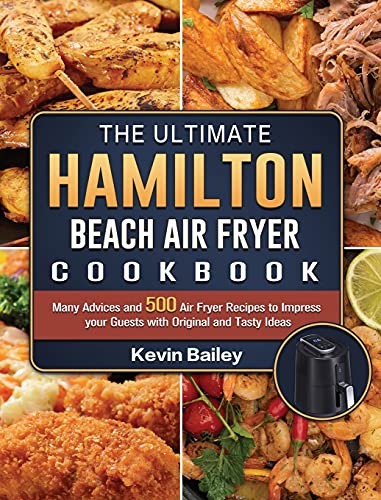 The Ultimate Hamilton Beach Air Fryer Cookbook: Many Advices and 500 ...