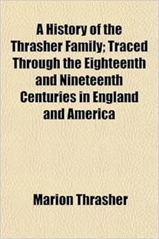 A History of the Thrasher Family; Traced Through the Eighteenth and ...