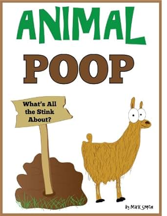 Animal Poop - What's All the Stink About? ( Fully Illustrated With ...