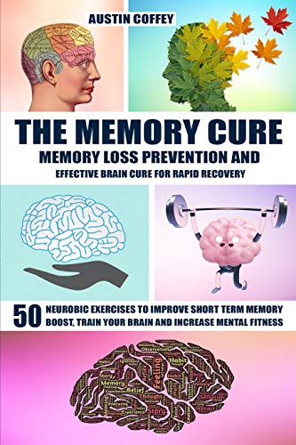 The Memory Cure: Memory Loss Prevention And Effective Brain Cure For ...