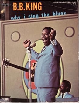 B. B. King: Why I Sing the Blues: Vocal/Guitar Song Album (Hansen ...