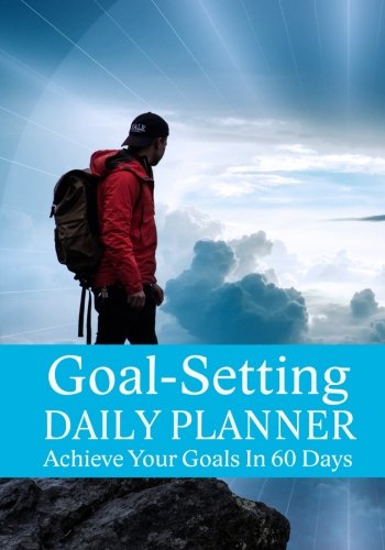 Goal-Setting Daily Planner: Achieve Your Goals In 60 Days (Goal Setting ...