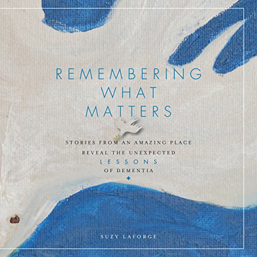 Remembering What Matters: Stories from an Amazing Place Reveal the ...