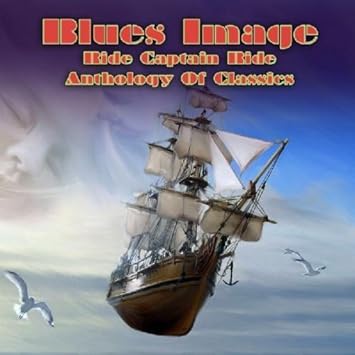 Blues Image - Ride Captain Ride: Anthology of Classics - Amazon.com Music