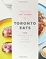 Toronto Eats: 100 Signature Recipes from the City's Best Restaurants ...