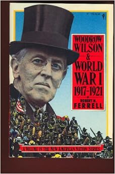 Woodrow Wilson and World War I, 1917-1921 (New American Nation Series ...