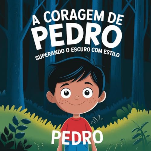 A Coragem de Pedro: Superando o Escuro com Estilo - eBook, Resumo, Ler ...