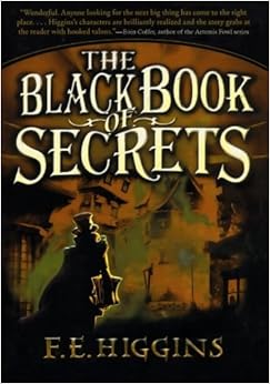 The Black Book of Secrets: F. E. Higgins: 9780312629052: Amazon.com: Books