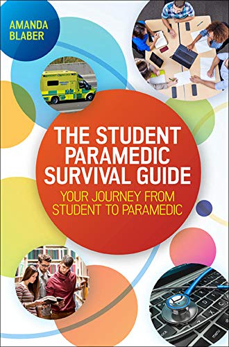 The Student Paramedic Survival Guide: Your Journey from Student to ...