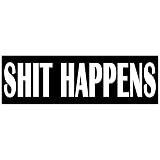 Amazon.com: Shit Happens - 8.5 x 2.75 - White on Black - Bumper Sticker ...