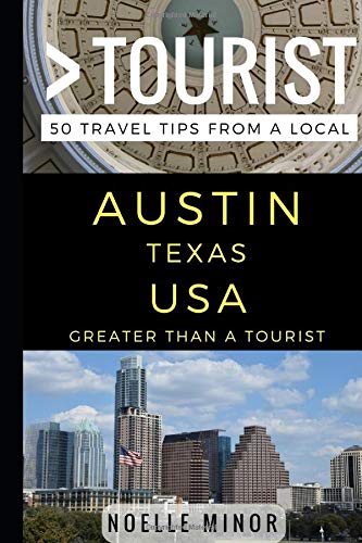 Greater Than a Tourist- Austin Texas USA: 50 Travel Tips from a Local ...