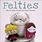 Felties: How to Make 18 Cute and Fuzzy Friends from Felt: Pailloux ...