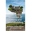 The Quick Essentials of Setting and WorldBuilding: for books, stories ...