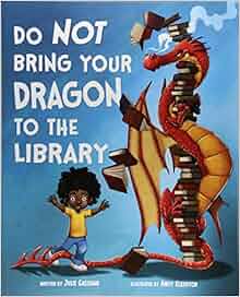 Amazon.com: Do Not Bring Your Dragon to the Library (Fiction Picture ...