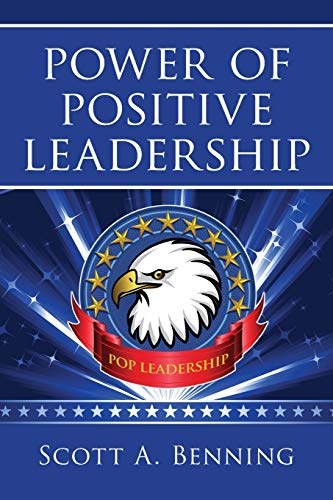 Power Of Positive Leadership: POP Leadership: Benning, Scott A ...