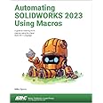 Automating SOLIDWORKS 2023 Using Macros: A guide to creating VSTA macros using the Visual Basic ...