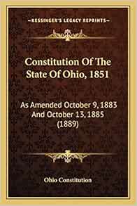 Constitution Of The State Of Ohio, 1851: As Amended October 9, 1883 And ...