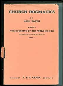 Church Dogmatics Volume I the Doctrine of the Word of God Prolegomena ...