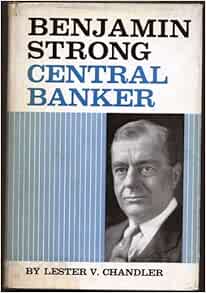 Benjamin Strong, central banker: Chandler, Lester Vernon: Amazon.com: Books