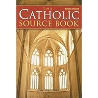 The Catholic Source Book: A Comprehensive Collection of Information ...