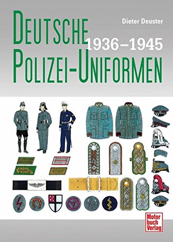 Deutsche Polizei-Uniformen 1936-1945: Dieter Deuster: 9783613031050 ...