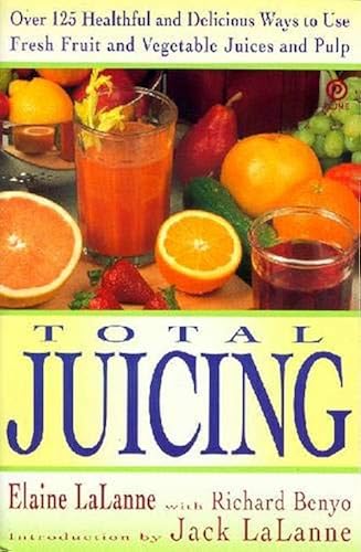 Total Juicing: Over 125 Healthful and Delicious Ways to Use Fresh Fruit ...