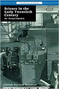 Science in the Early Twentieth Century: An Encyclopedia (History of ...