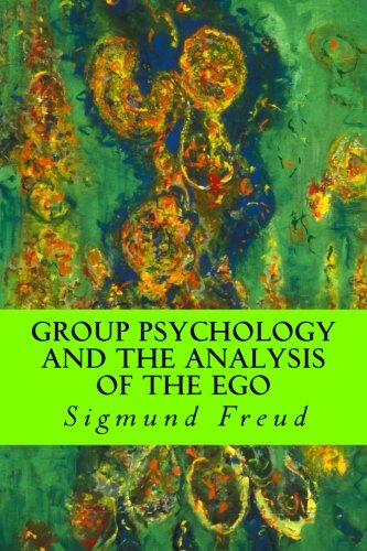 Group Psychology and The Analysis of The Ego: Freud, Sigmund ...