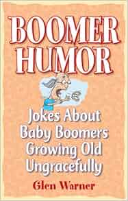Amazon.com: Boomer Humor: Jokes about Baby Boomers Growing Old ...