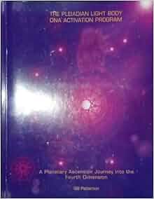The Pleiadian Light Body DNA Activation Program: A Planetary Ascension Journey into the Fourth ...
