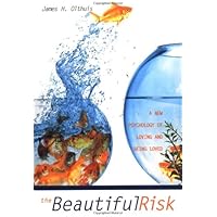 The Beautiful Risk: A New Psychology of Loving and Being Loved: Olthuis ...