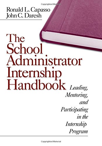 The School Administrator Internship Handbook: Leading, Mentoring, and ...