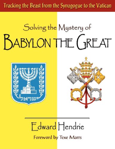 Solving the Mystery of BABYLON THE GREAT: Hendrie, Edward, Marrs, Texe ...