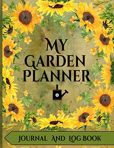 My Garden Planner Journal and Log Book: A Complete Gardening Organizer ...