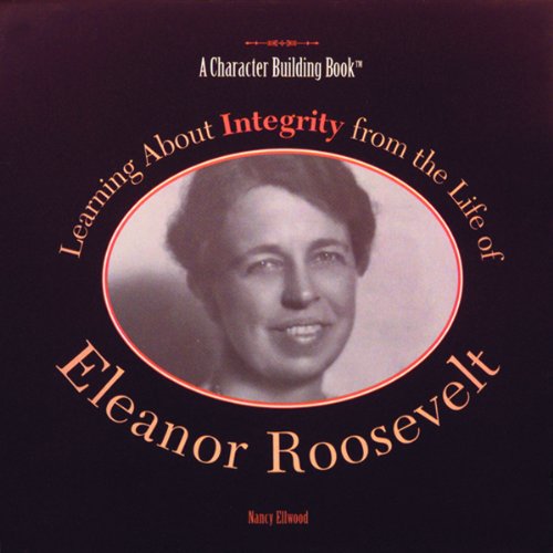 Learning about Integrity from the Life of Eleanor Roosevelt (Character ...