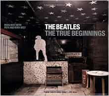 The Beatles: The True Beginnings: Best, Roag, Best, Pete, Best, Rory ...