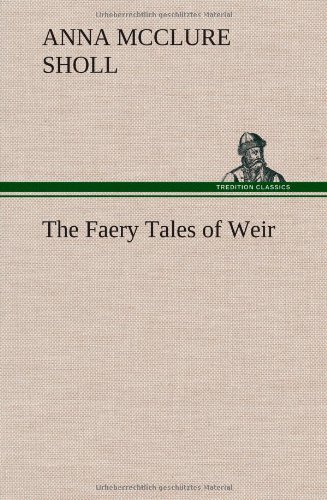 The Faery Tales of Weir: Sholl, Anna McClure: 9783849194376: Amazon.com ...