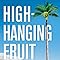 High-Hanging Fruit: Build Something Great by Going Where No One Else ...