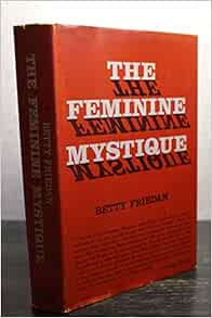 The Feminine Mystique 1963: Friedan, Betty: Amazon.com: Books