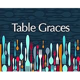 Saying Grace: Blessings for the Family Table: McElwain, Sarah, Dean ...